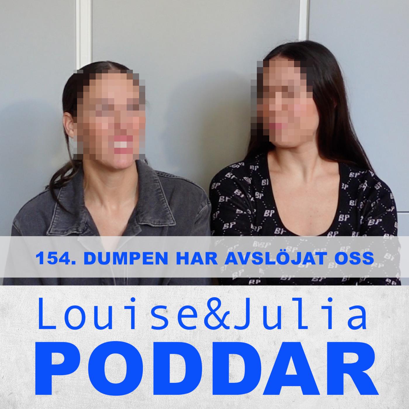 154. Dumpen har avslöjat oss - Louise och Julia poddar (Podcast ...