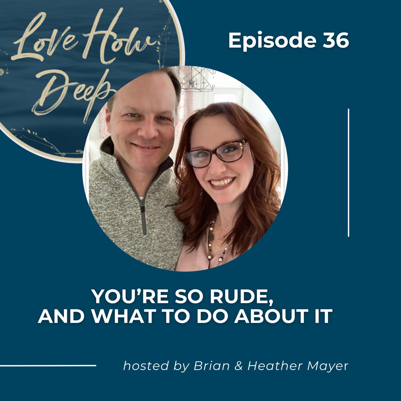 36: You're So Rude, and What to Do About It - Love How Deep Marriage ...