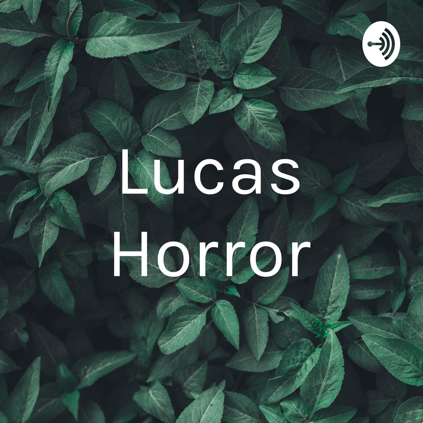 Lucas Stories Episode 6 - Lucas Horror (podcast) | Listen Notes