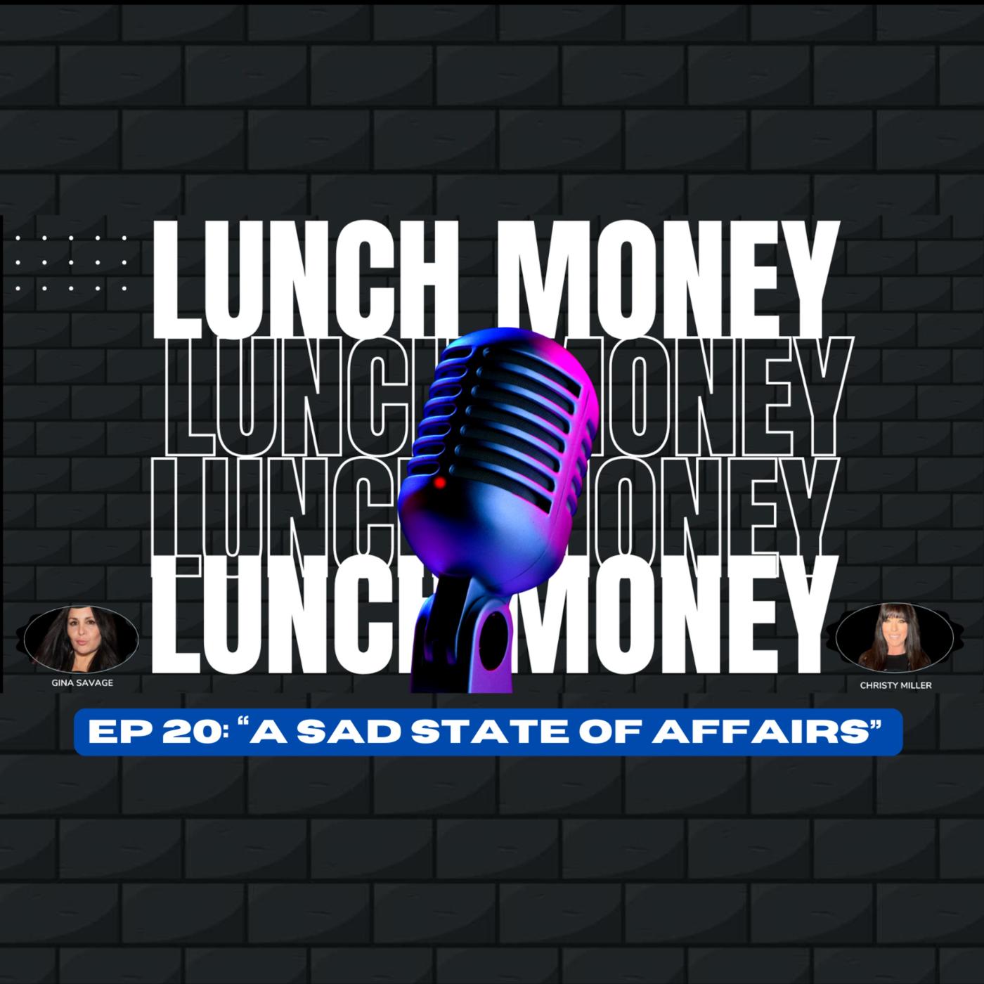 EP 20: "A Sad State of Affairs" - LUNCH MONEY TALK SHOW (podcast ...