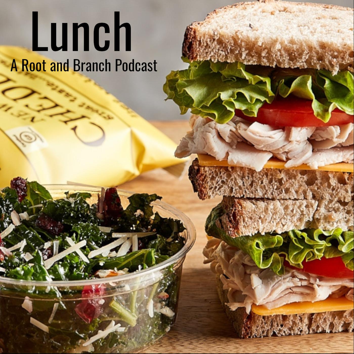 Lunch (podcast) - Root and Branch | Listen Notes