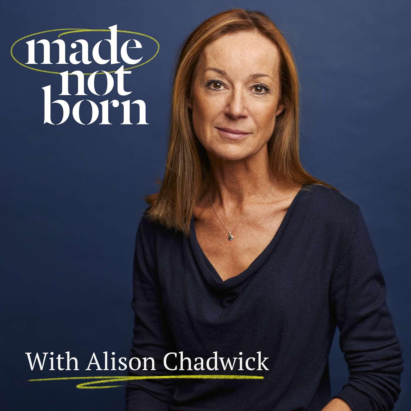Made Not Born with Alison Chadwick (podcast) - Alison Chadwick | Listen ...