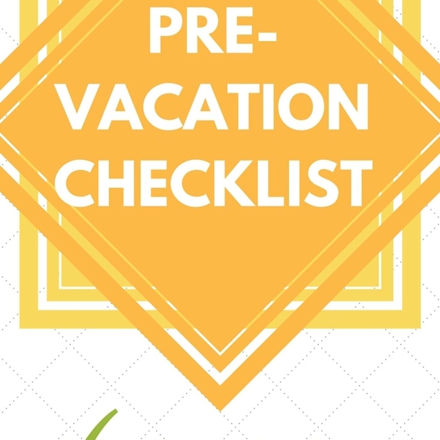Pre-Checklist of What To Do Before You Go On Vacation! | Listen Notes