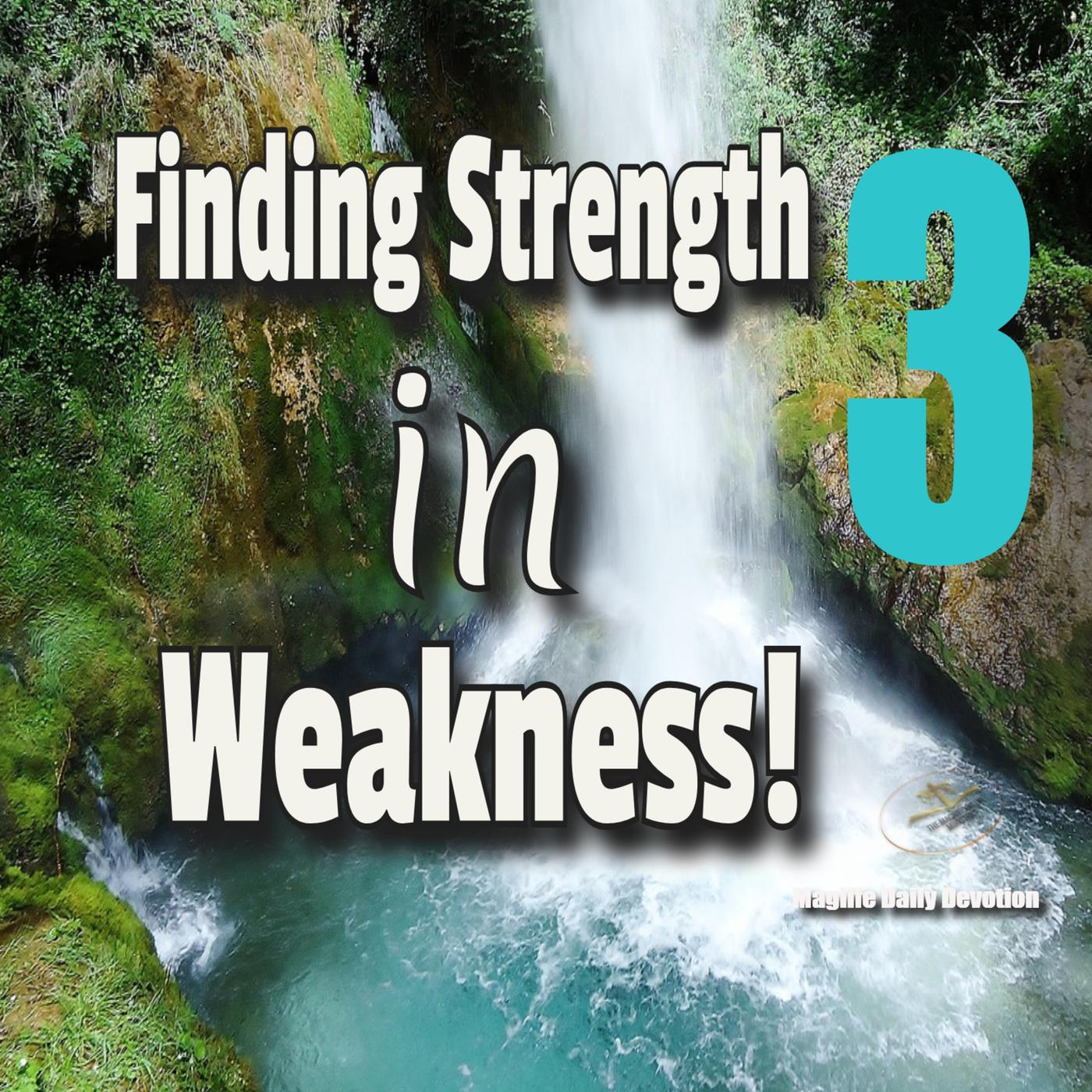 Finding Strength in Weakness! Part Three - MagLife Daily Devotional ...