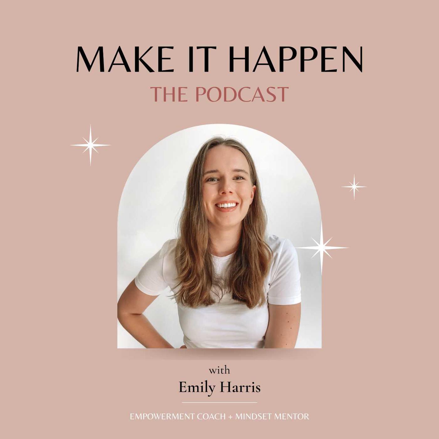 MAKE IT HAPPEN with Emily Harris (podcast) - Emily Harris | Listen Notes