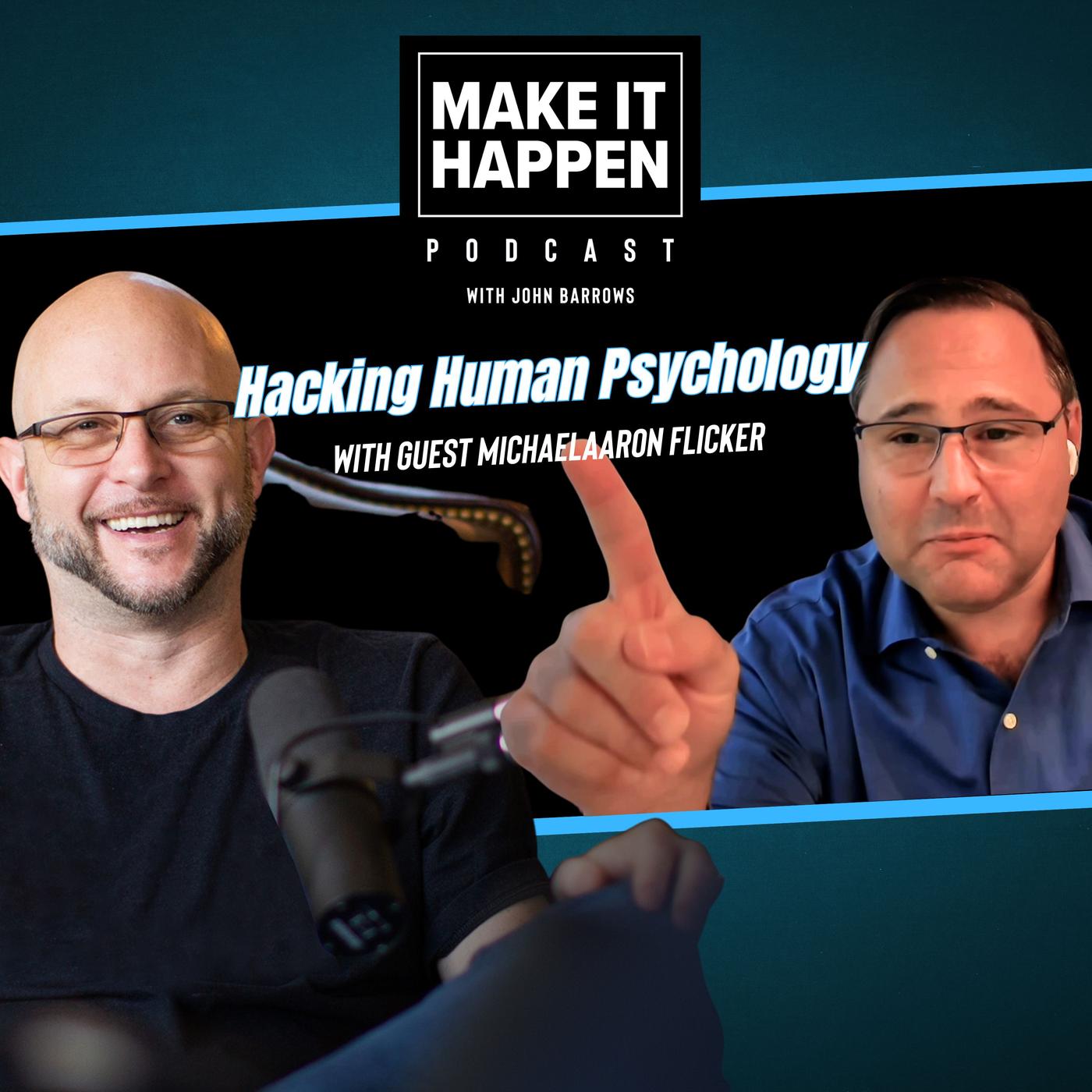 Hacking Human Psychology with MichaelAaron Flicker - Make It Happen ...