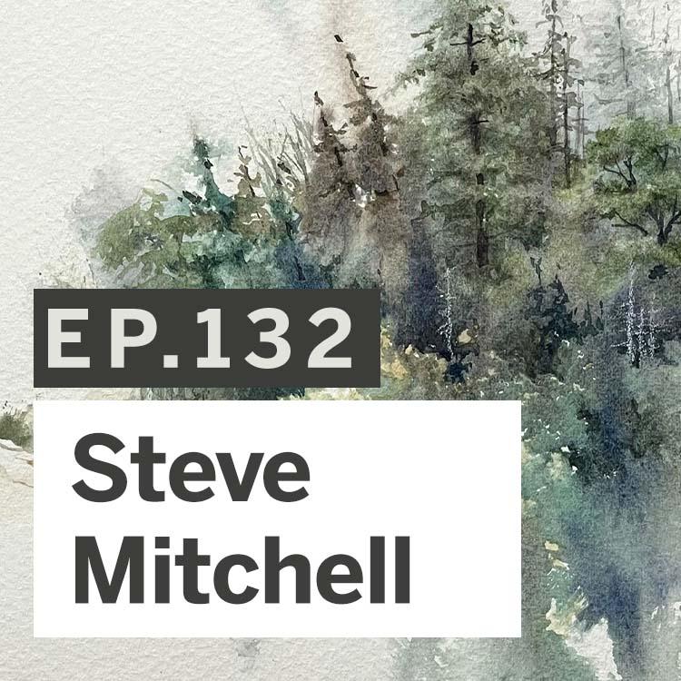 EP 132 :: Steve Mitchell (The Mind of Watercolor) & How to Learn ...