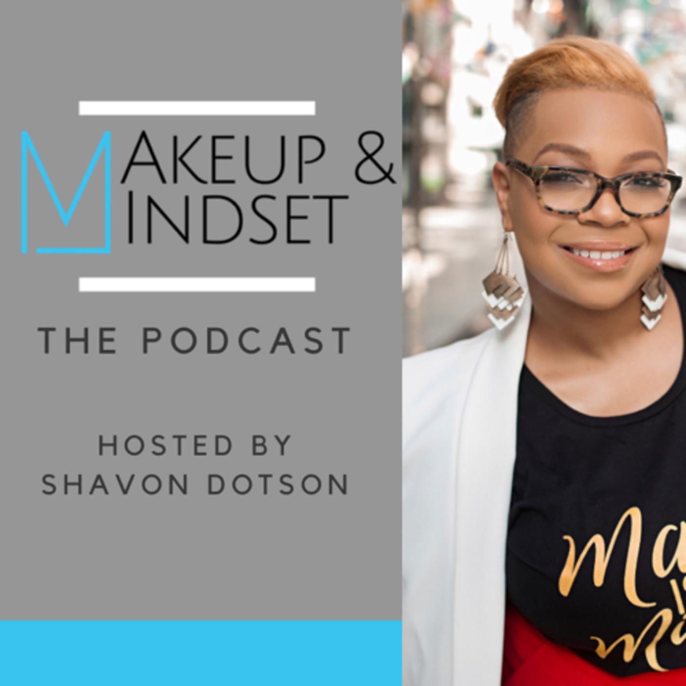 Makeup and Mindset (подкаст) - Shavon Dotson | Listen Notes