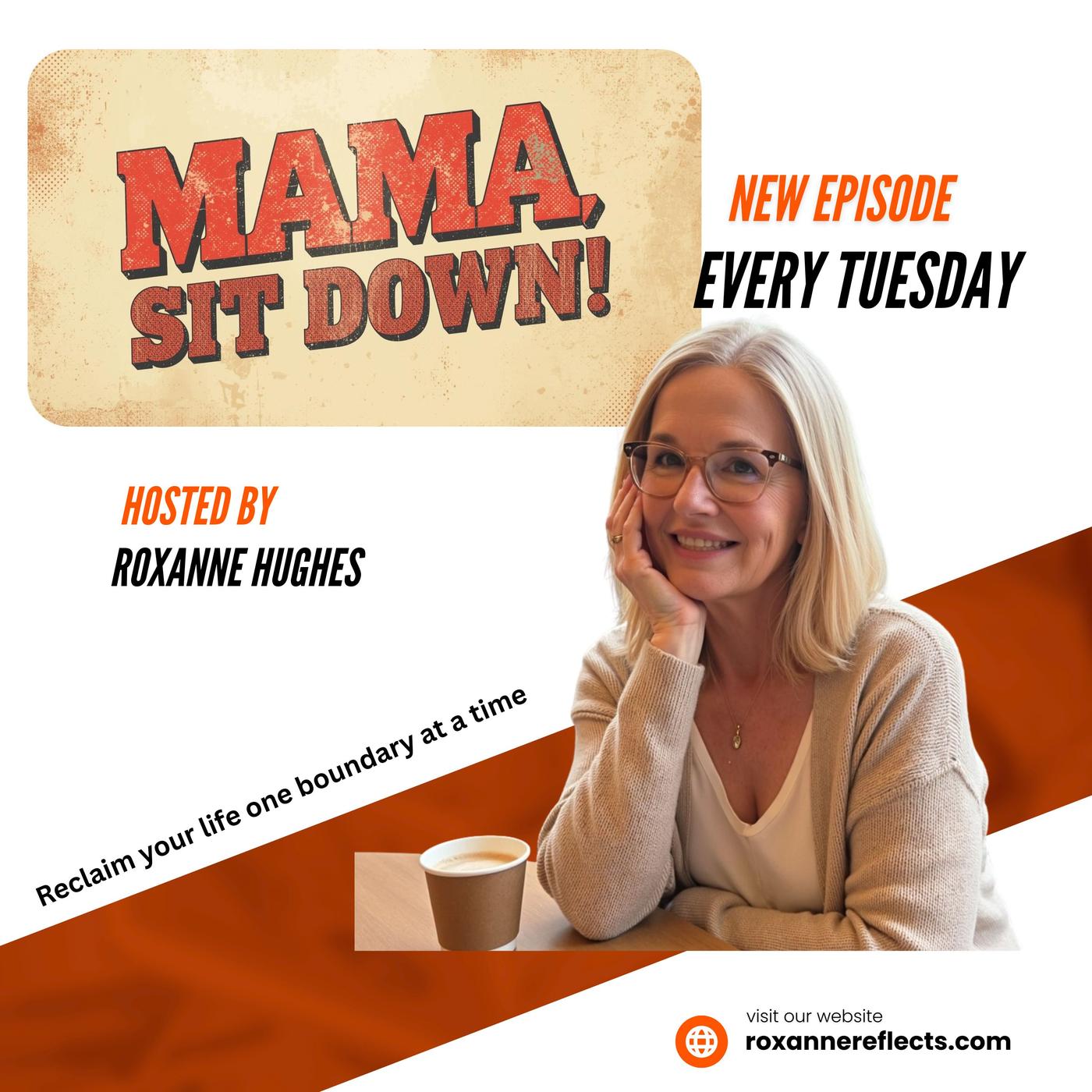 Mama, sit down! (podcast) - Roxanne Hughes | Listen Notes