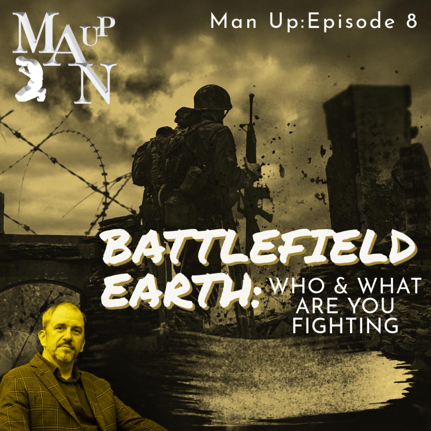 Battlefield Earth: Who & What Are You Fighting - Man Up: Episode 8 with ...