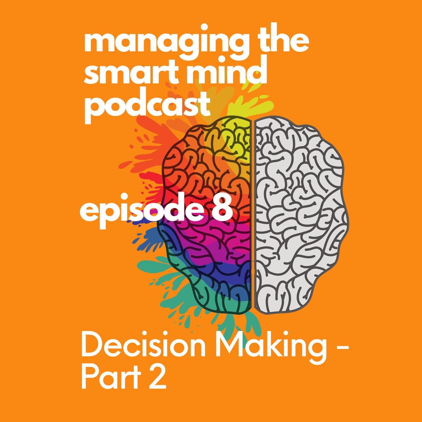Episode 8 - Decision Making Part 2 - Managing the Smart Mind (podcast ...