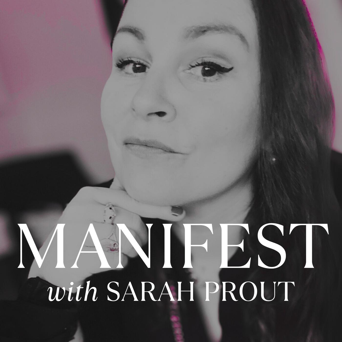 MANIFEST with Sarah Prout (podcast) - Sarah Prout | Listen Notes