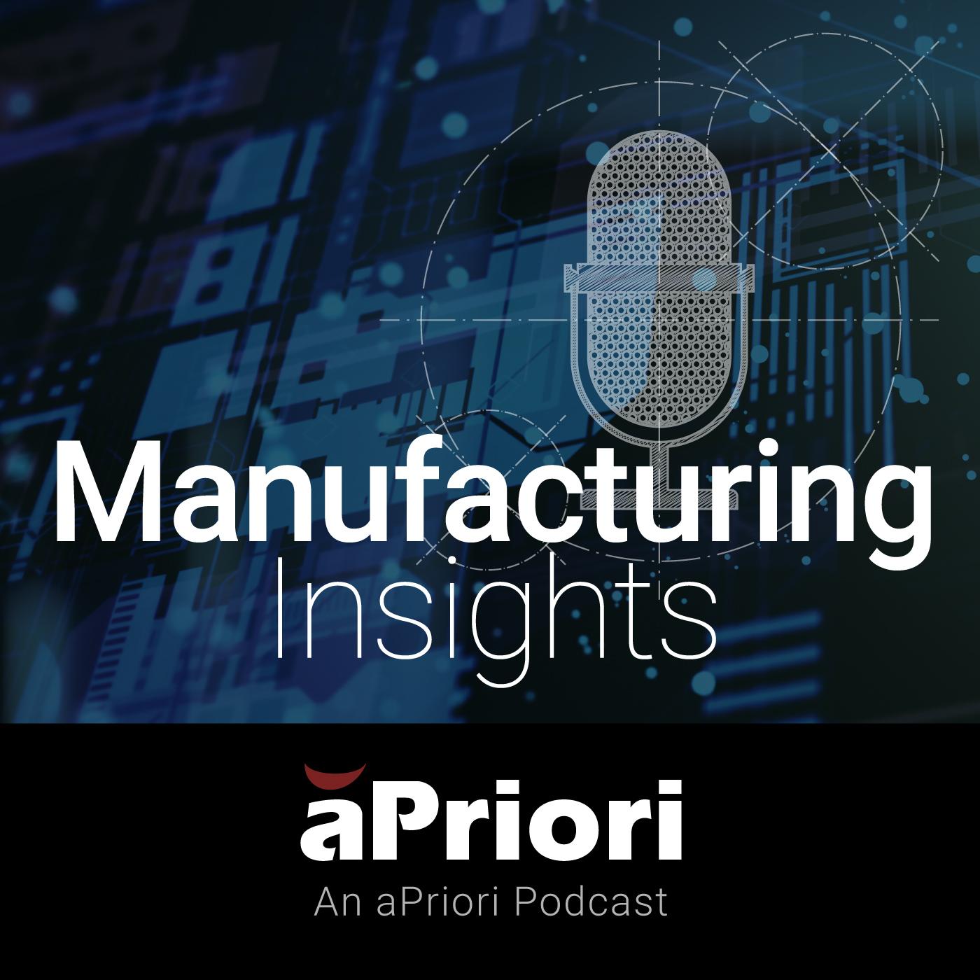 Manufacturing Insights (podcast) - aPriori | Listen Notes
