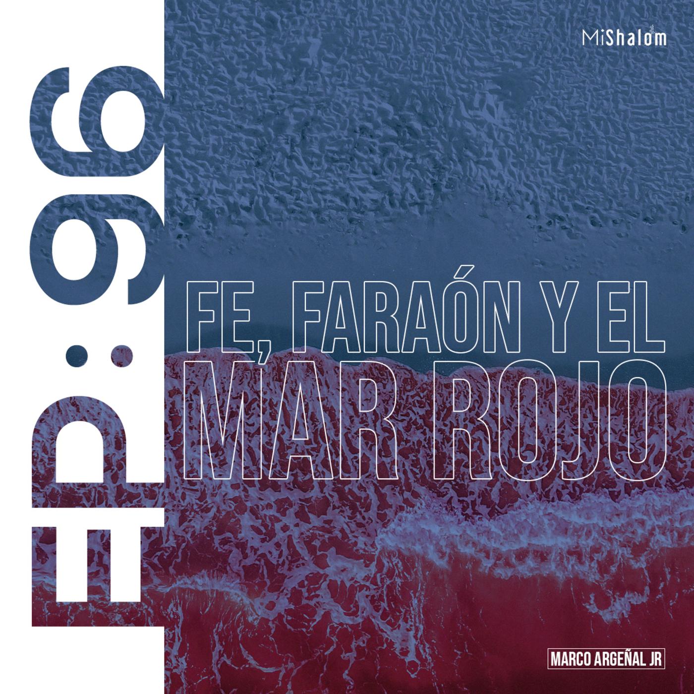 EP 96: Fe, Faraón y el Mar Rojo - Marco Argeñal Jr. | Listen Notes