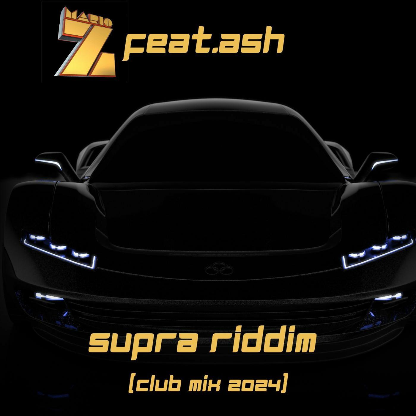 Mario Z - Ash - Supra Riddim (Club Edit 2024) - Mario Z (podcast ...