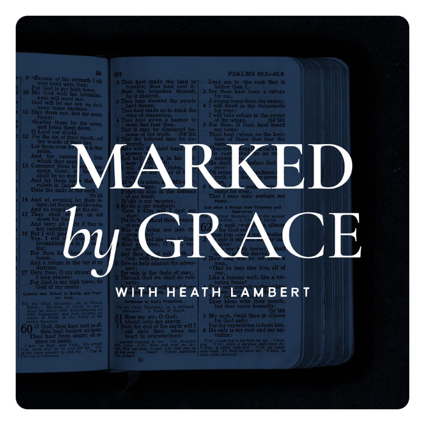 Marked by Grace (podcast) - Heath Lambert | Listen Notes