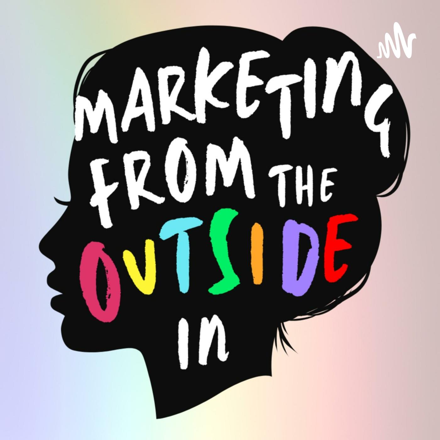 Marketing From the Outside In (podcast) - Malee Ojua | Listen Notes