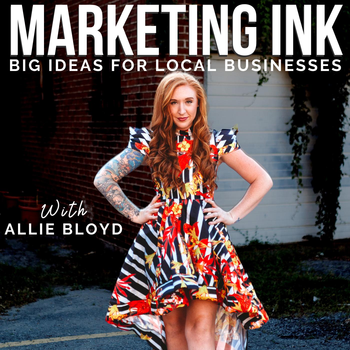 Marketing Ink: Big Ideas for Local Businesses (podcast) - Allie Bloyd ...