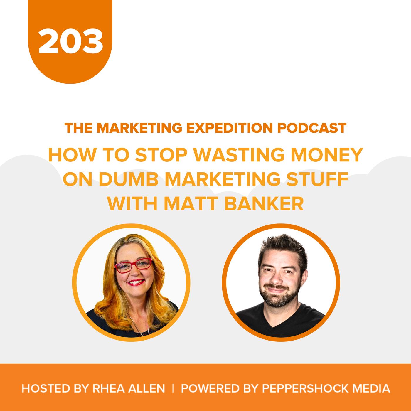 How to Stop Wasting Money on Dumb Marketing Stuff with Matt Banker ...