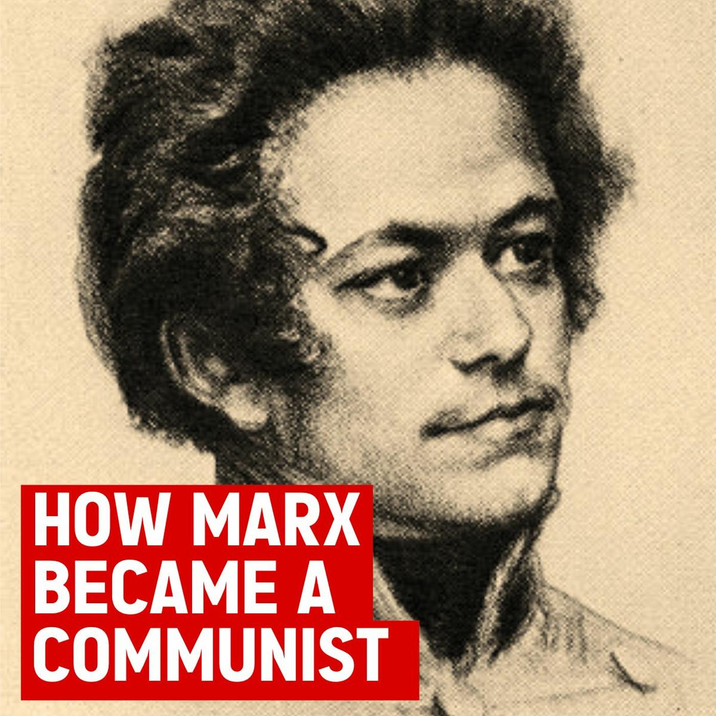 How Marx became a communist - Marxist Voice (podcast) | Listen Notes