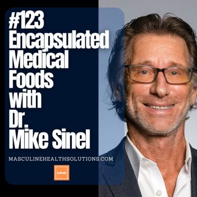 #123 Encapsulated Medical Foods with Dr.Mike Sinel - Masculine Health ...