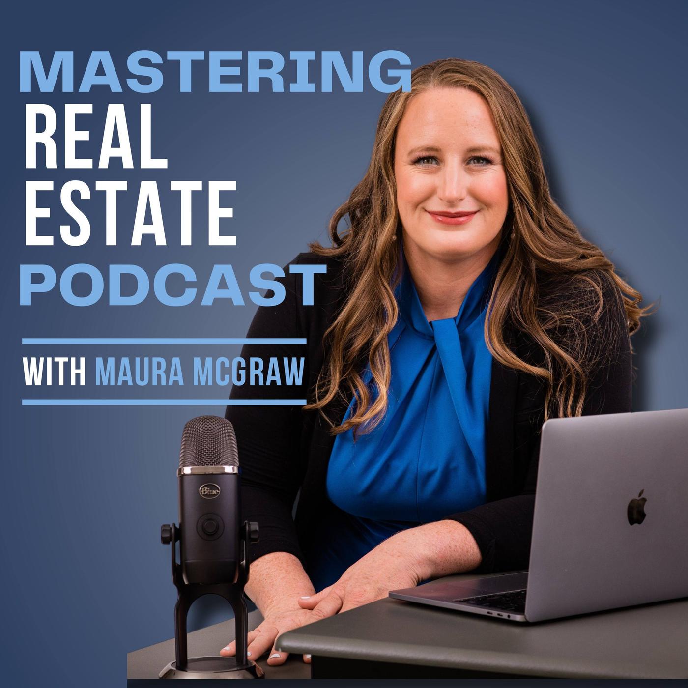 Mastering Real Estate (podcast) - Maura McGraw | Listen Notes