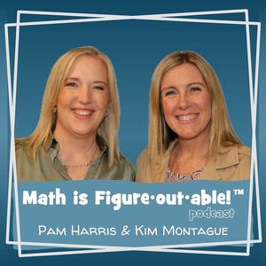 Math is Figure-Out-Able! (podcast) - Pam Harris, Kim Montague | Listen ...