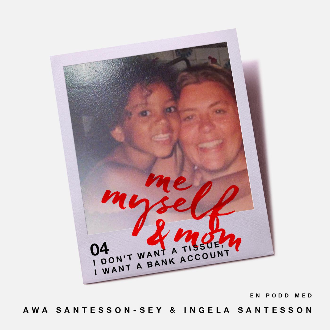 04. I don't want a tissue, I want a bank account - Me myself & mom ...