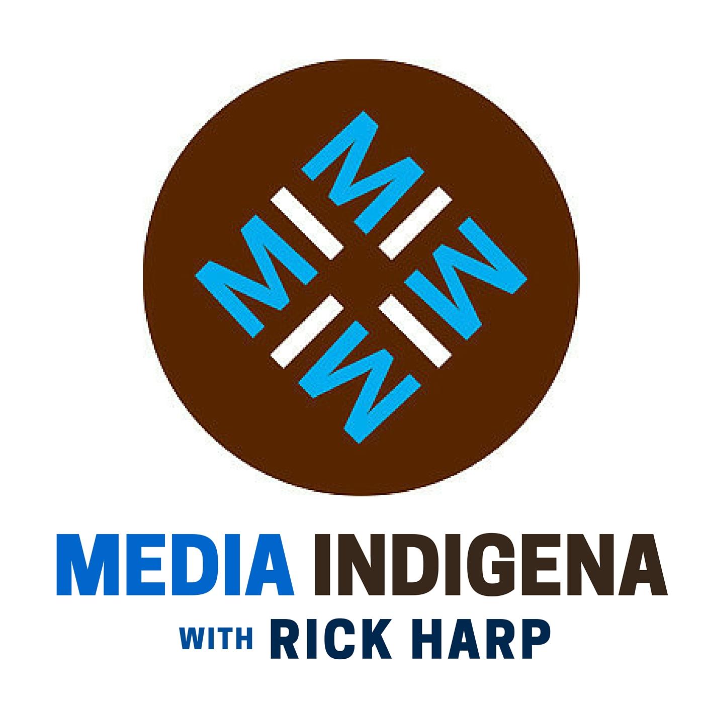 MEDIA INDIGENA : Indigenous current affairs (podcast) - Rick Harp ...
