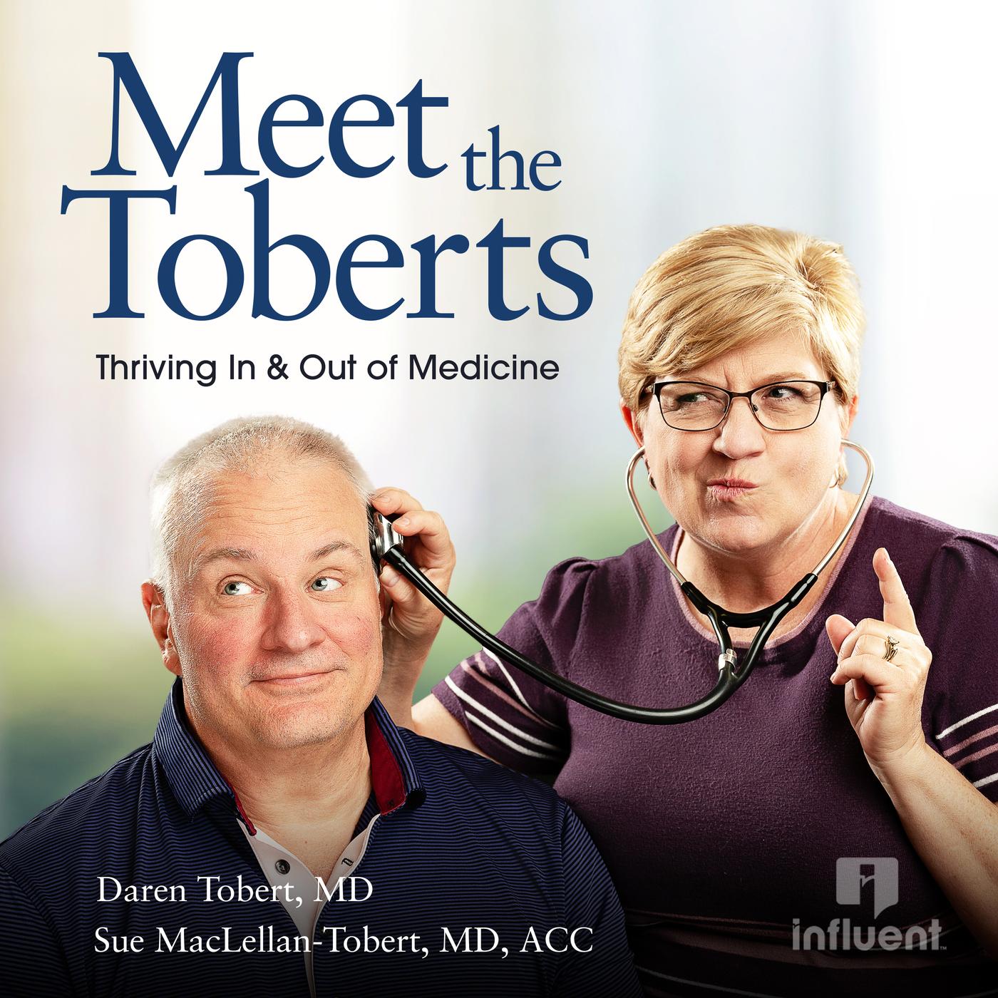 Meet the Toberts: Thriving In & Out of Medicine (podcast) - Influent ...