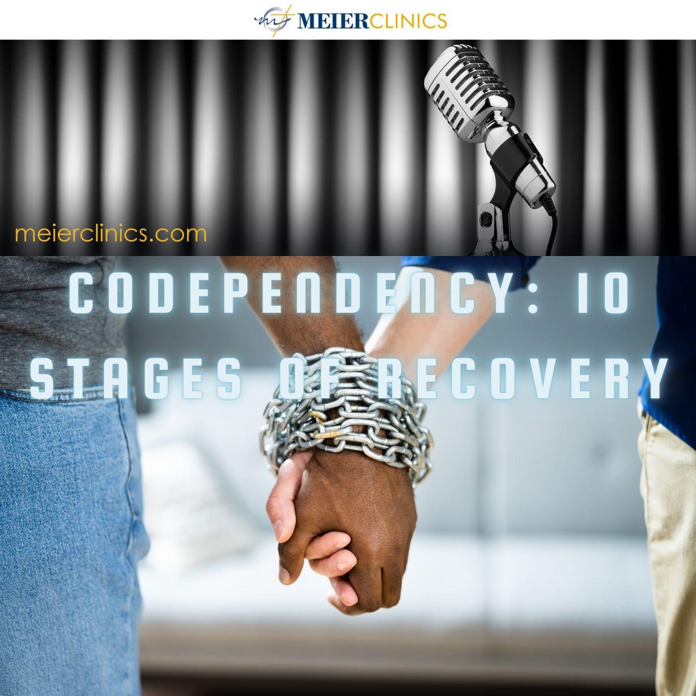 Codependency: 10 Stages of Recovery - Meier Clinics Podcast | Listen Notes