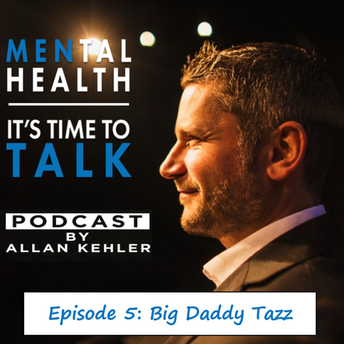 Using Comedy to Combat Mental Illness with Big Daddy Tazz | Episode 5 ...