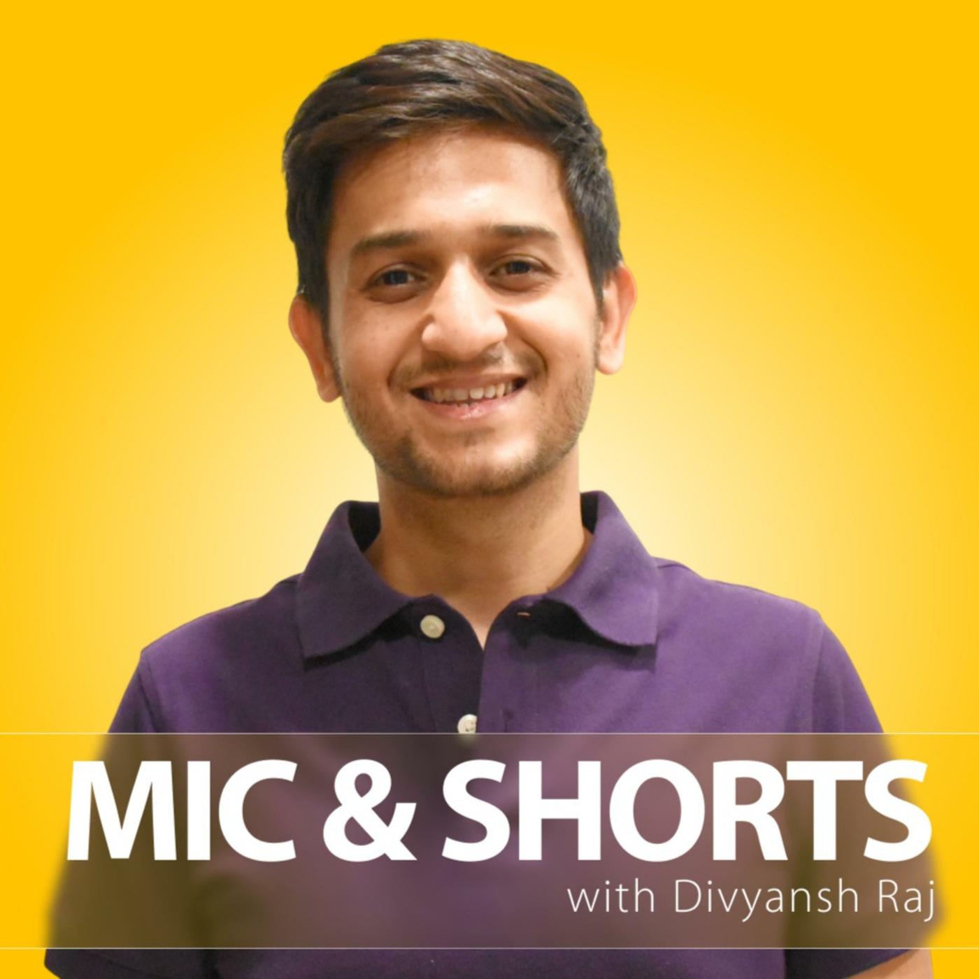 Mic and Shorts by Divyansh Raj (podcast) - Divyansh Raj | Listen Notes