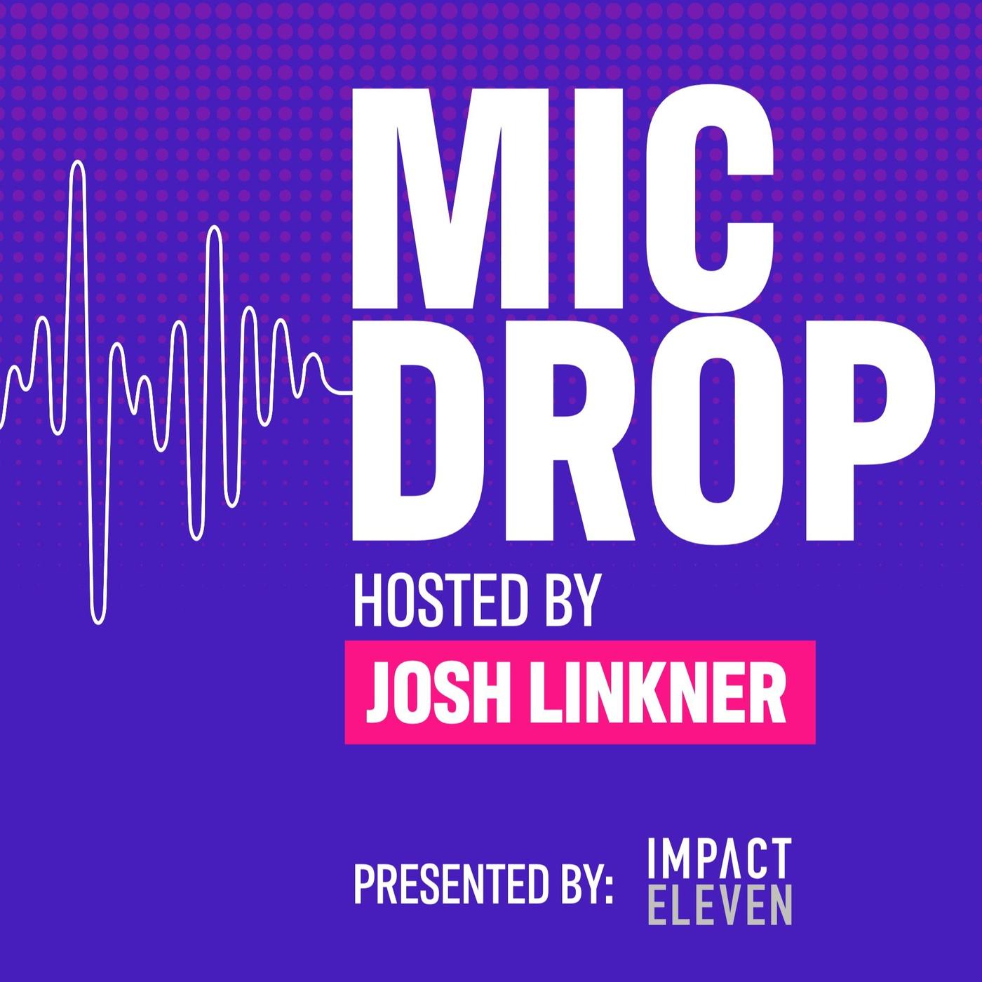 Mic Drop (podcast) - Josh Linkner, ImpactEleven, Connor Trombley ...