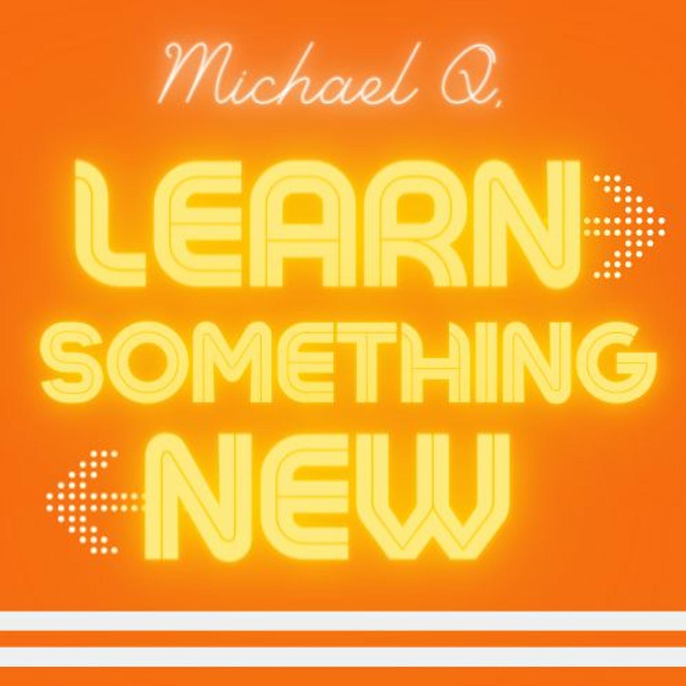 Michael Quu Learn Something New (podcast) - Michael Quu | Listen Notes