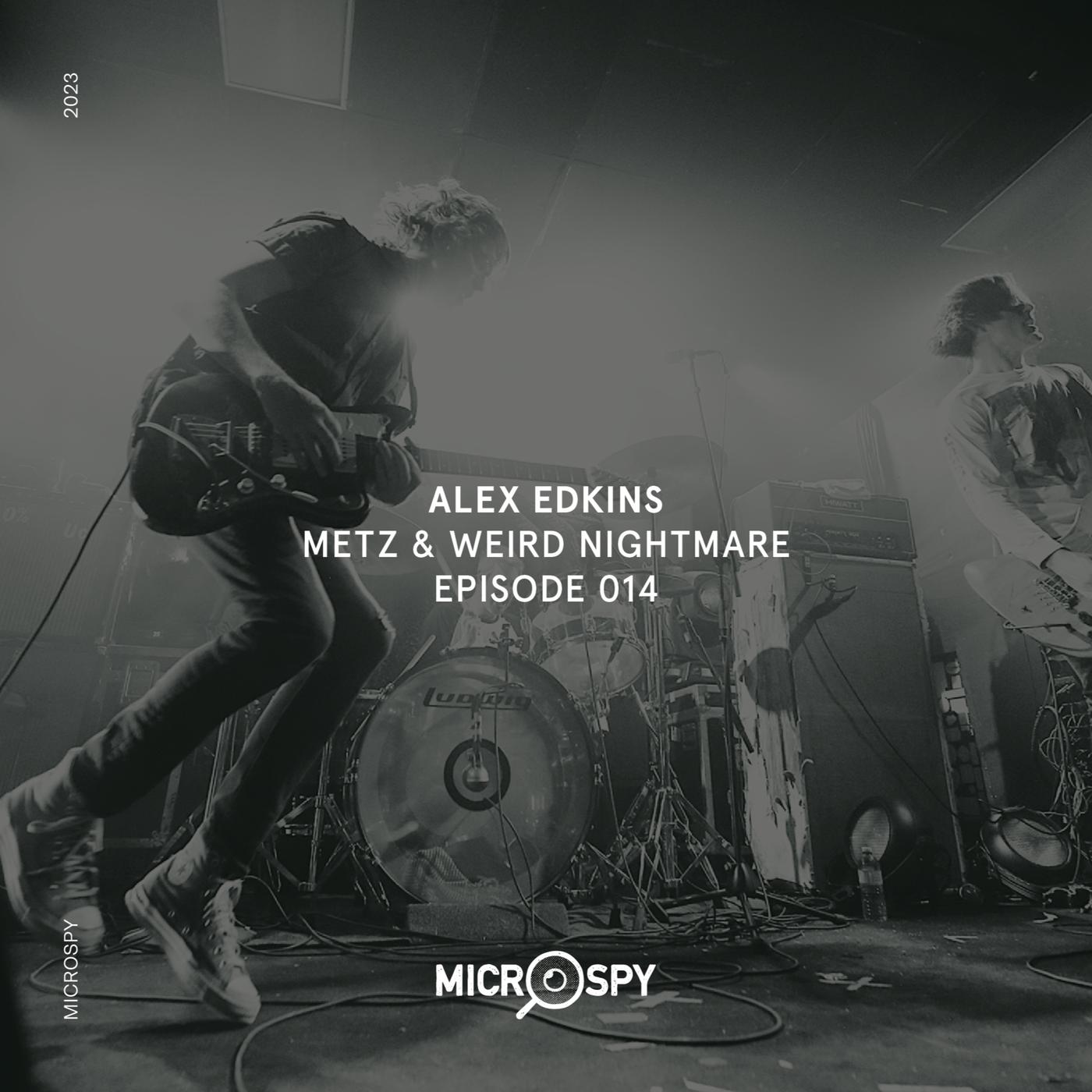 Alex Edkins of METZ and Weird Nightmare - MICRO SPY (podcast) | Listen ...