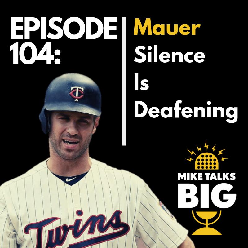 Mauer Silence Is Deafening! - Mike Talks Big (podcast) | Listen Notes