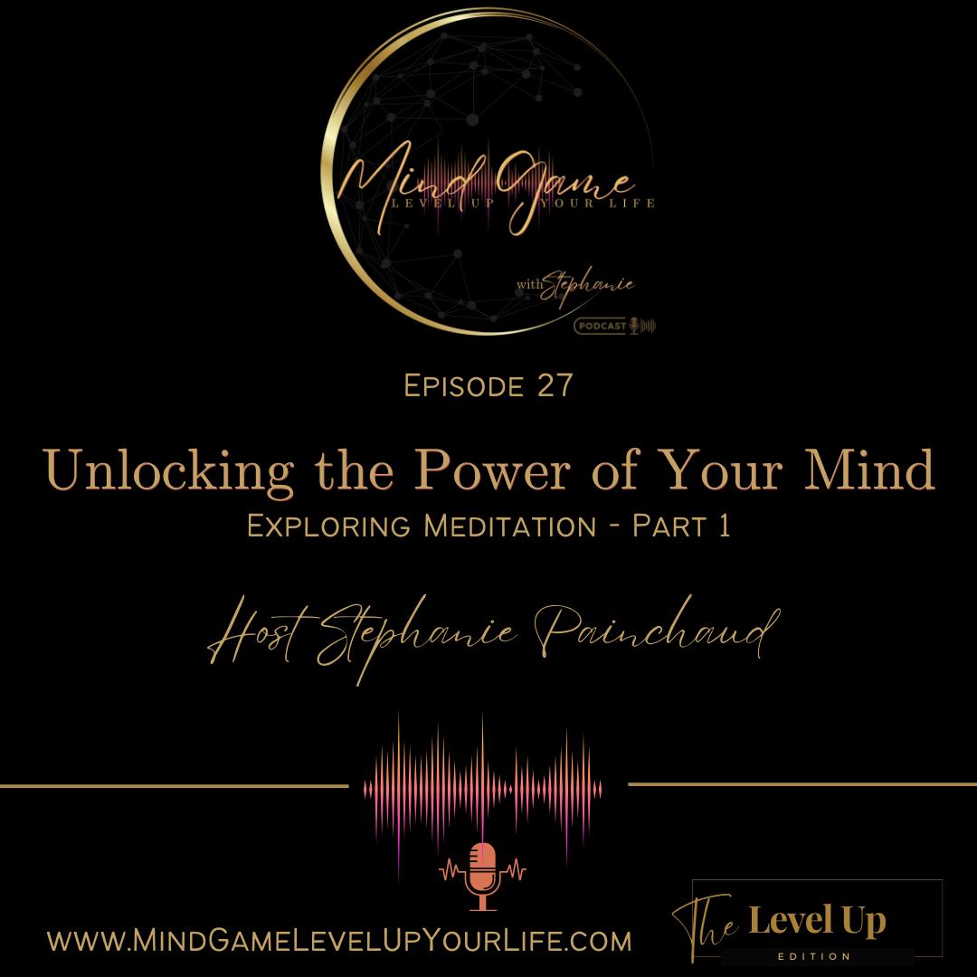 Unlocking the Power of Your Mind - Exploring Meditation - Episode 27 ...