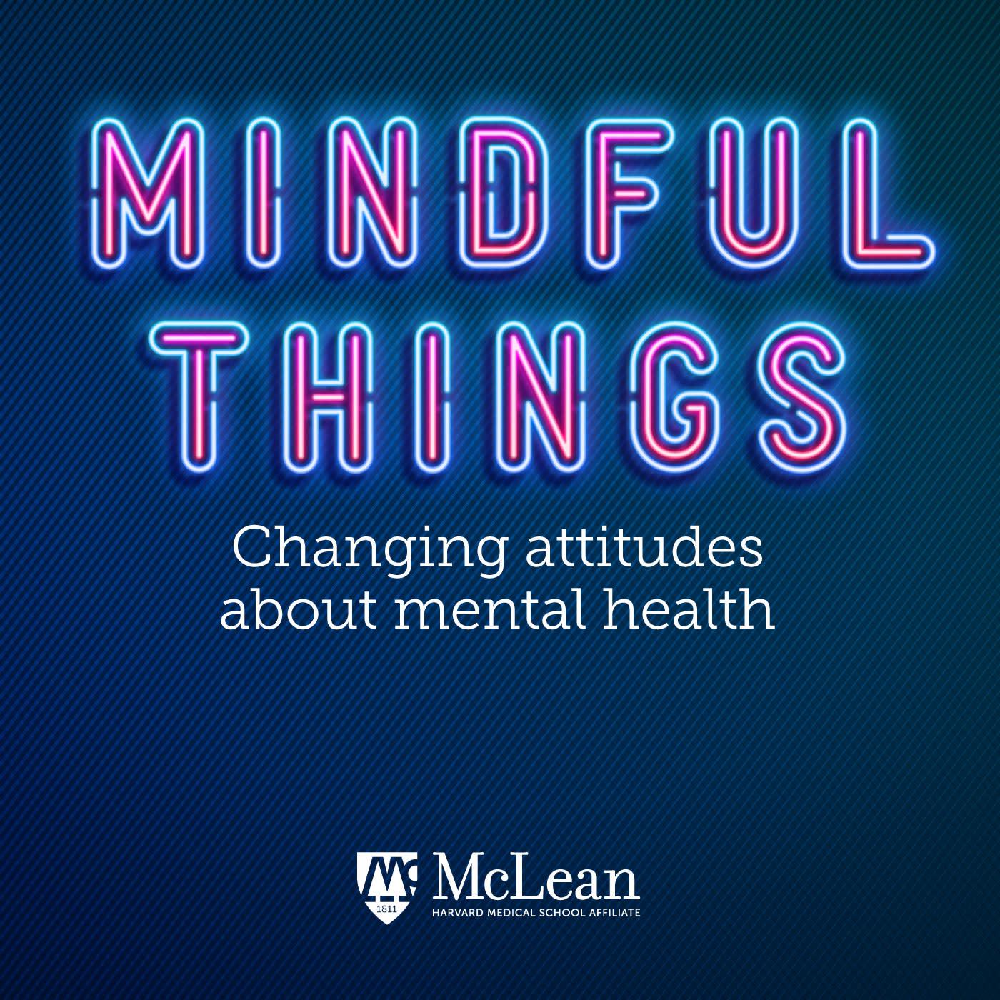 Mindful Things: A Mental Health Podcast - MHNR Network, LLC | Listen Notes