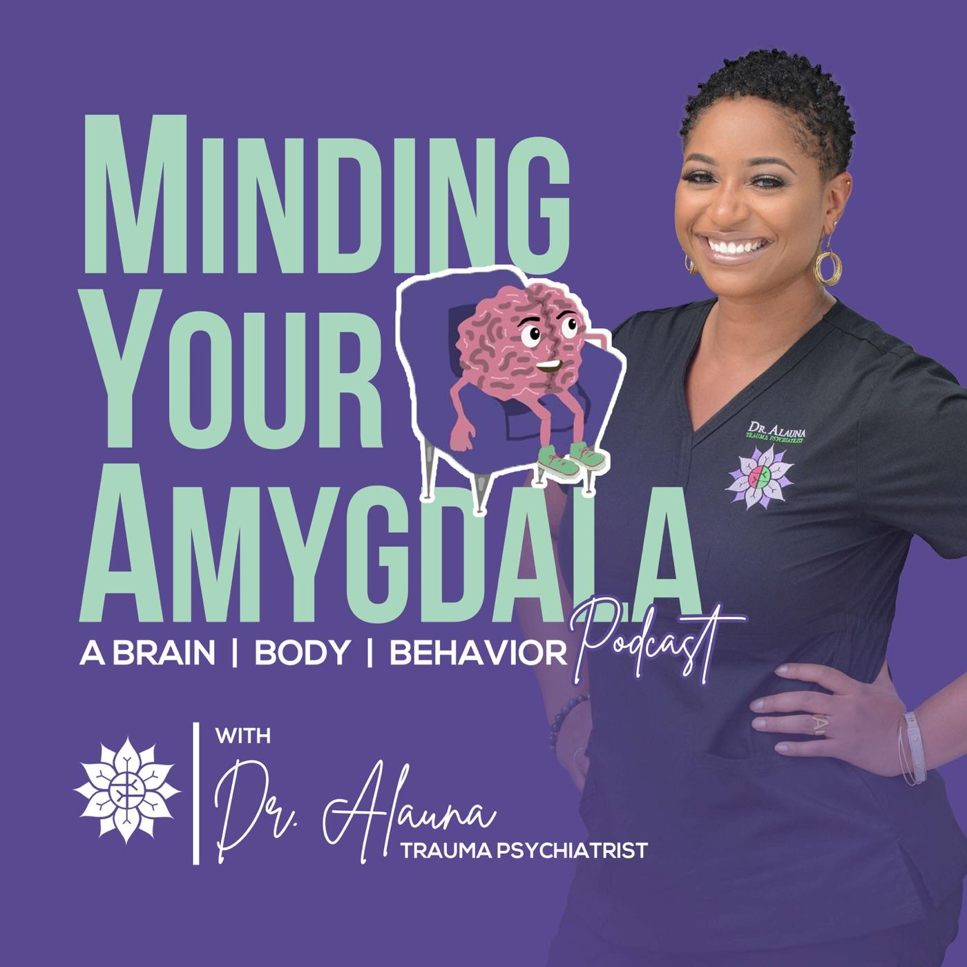 Minding Your Amygdala - A Brain, Body, Behavior Podcast | Listen Notes