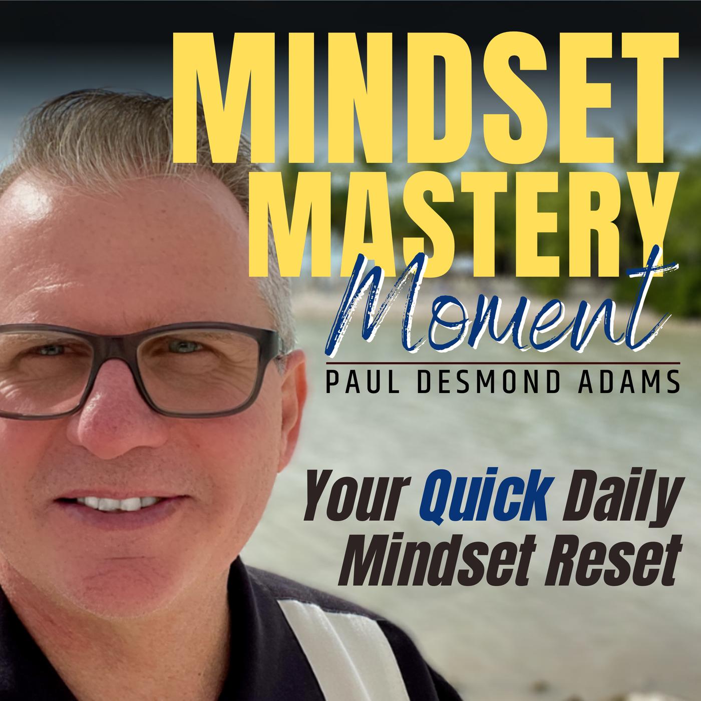 Mindset Mastery Moment (подкаст) - Paul Desmond Adams | Life ...