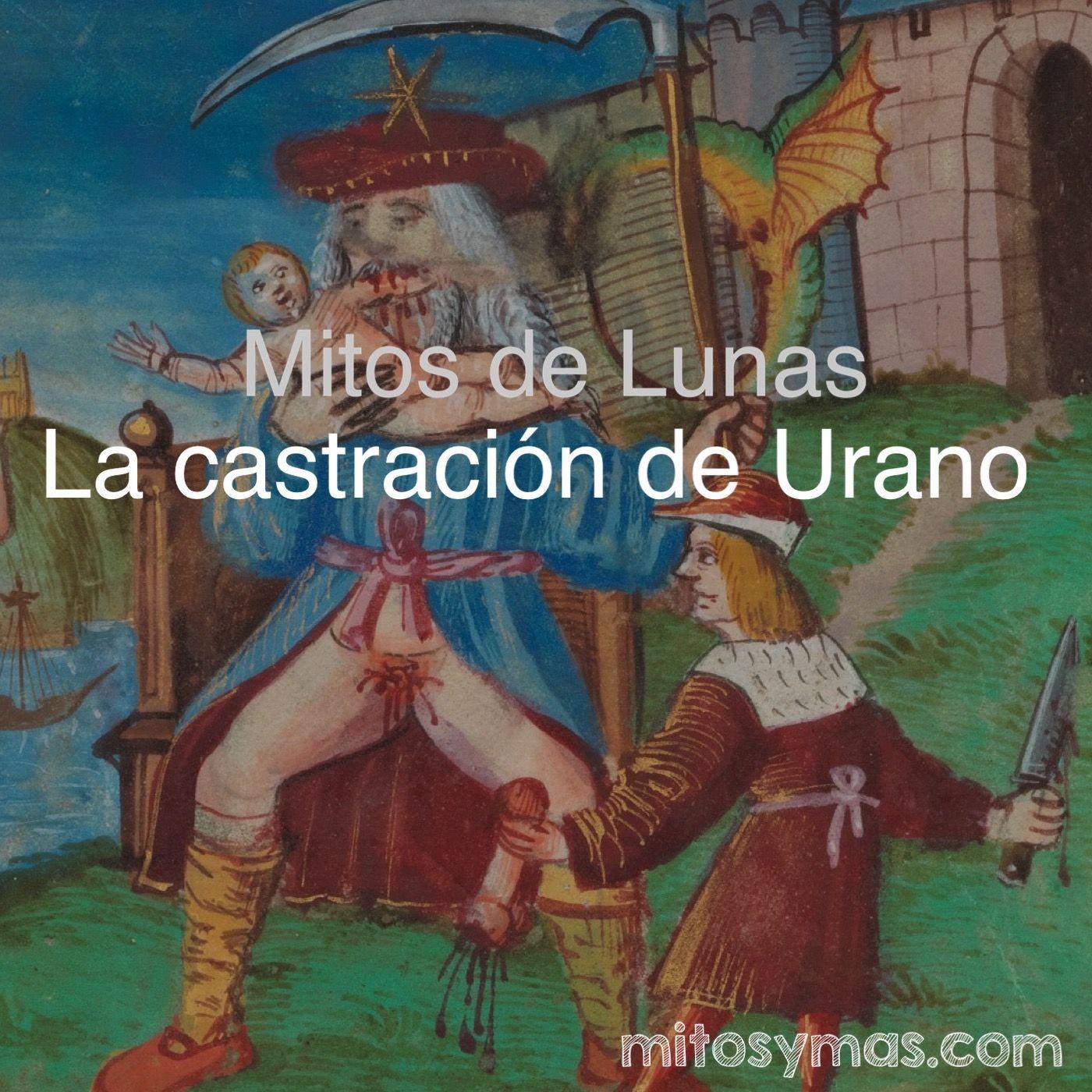 La castración de Urano. Mitos de Lunas (Saturno) - Mitos y más (pódcast ...
