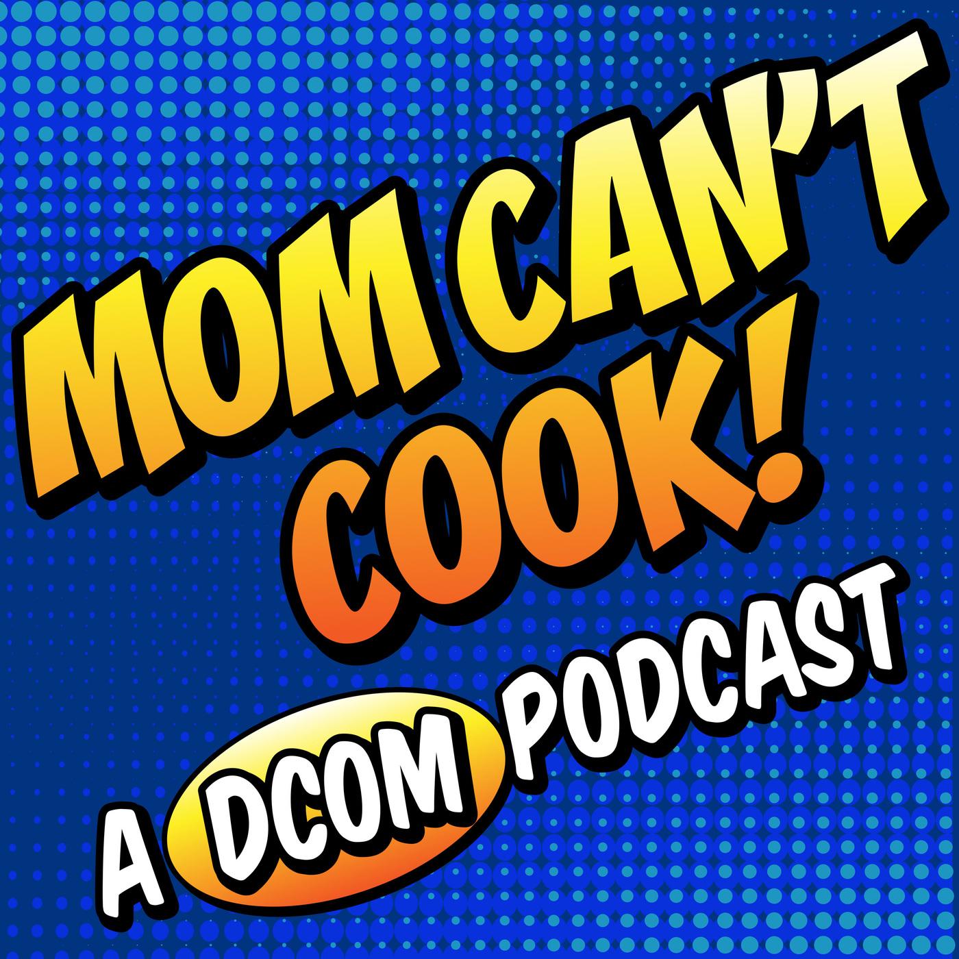 Mom Can't Cook! A DCOM Podcast - Luke Westaway & Andy Farrant | Listen ...