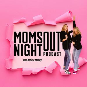 Moms Night Out (podcast) - Katie and Mandy | Listen Notes