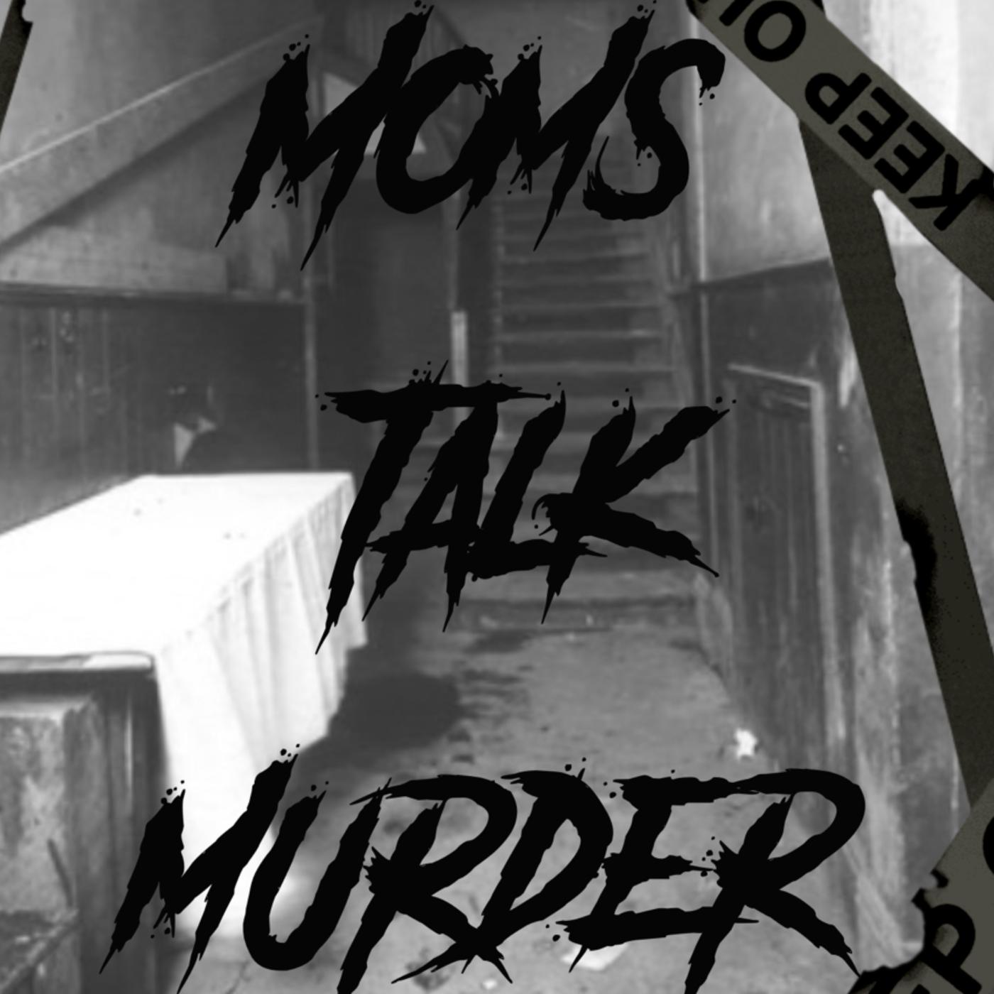 Moms Talk Murder (podcast) - Brooke, Michelle, and Chelsie | Listen Notes