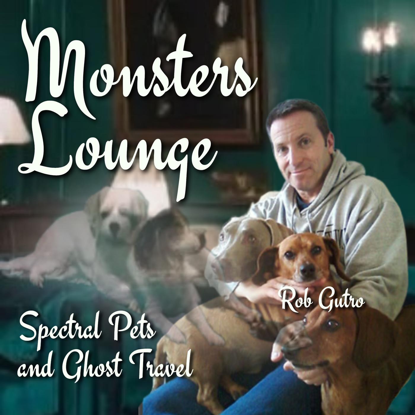 17: Spectral Pets and Ghost Travels with Rob Gutro - Monsters Lounge ...
