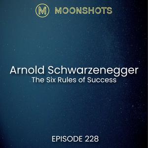 Arnold Schwarzenegger: The Six Rules of Success - Moonshots Podcast ...
