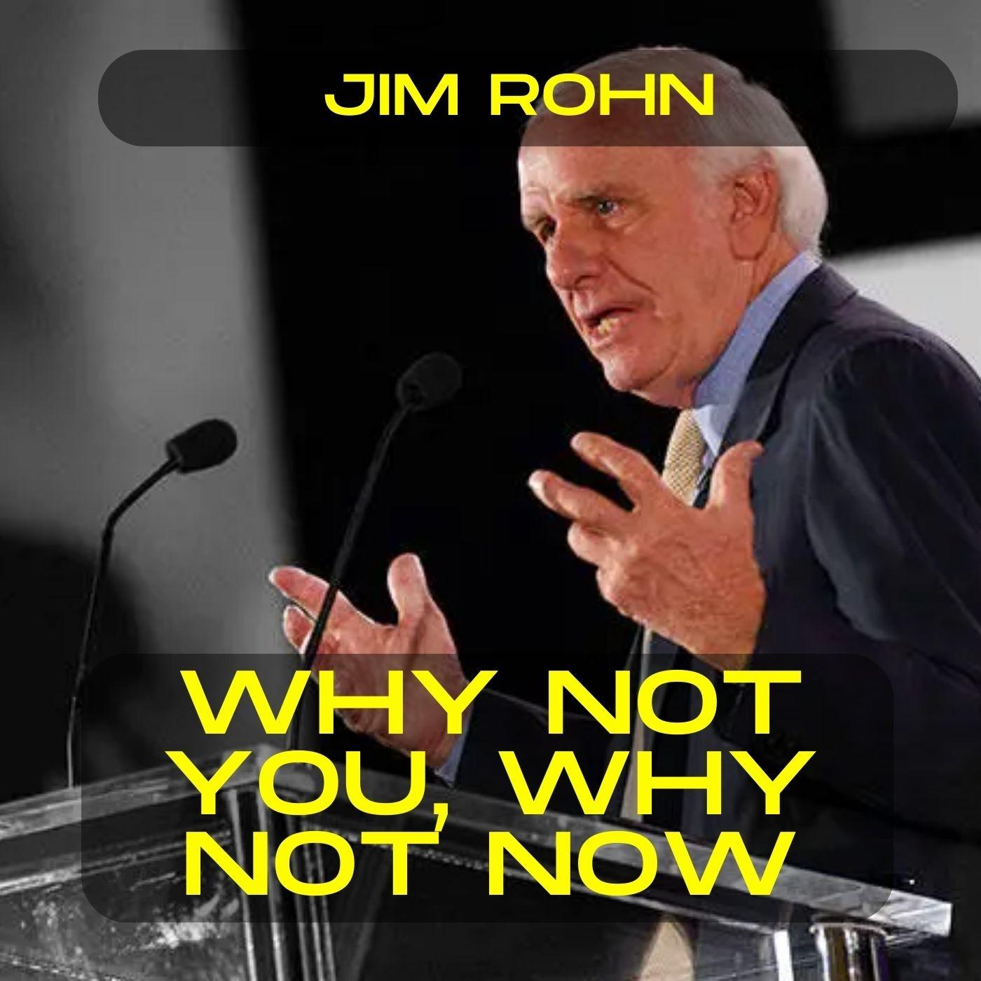 Jim Rohn; Why not you, why not now motivational speech | Listen Notes