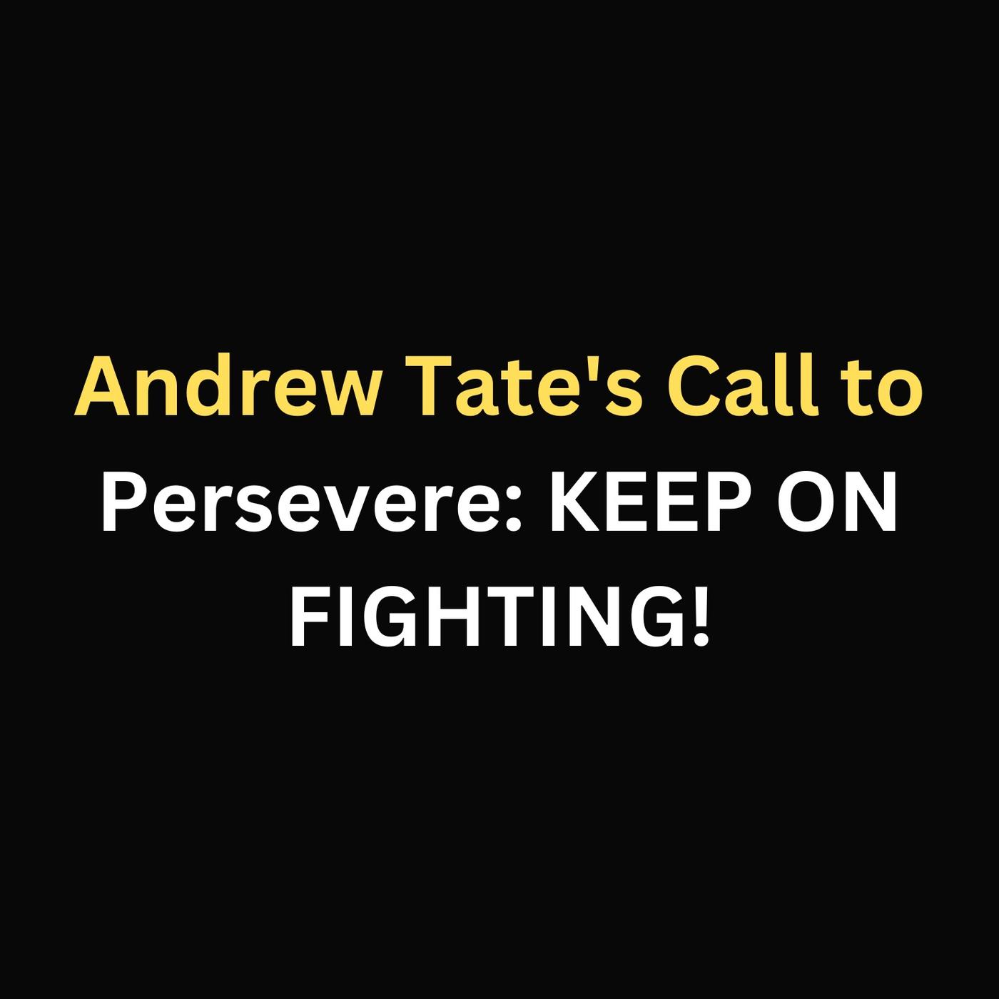Andrew Tate's Call to Persevere: KEEP ON FIGHTING! - Motivational ...