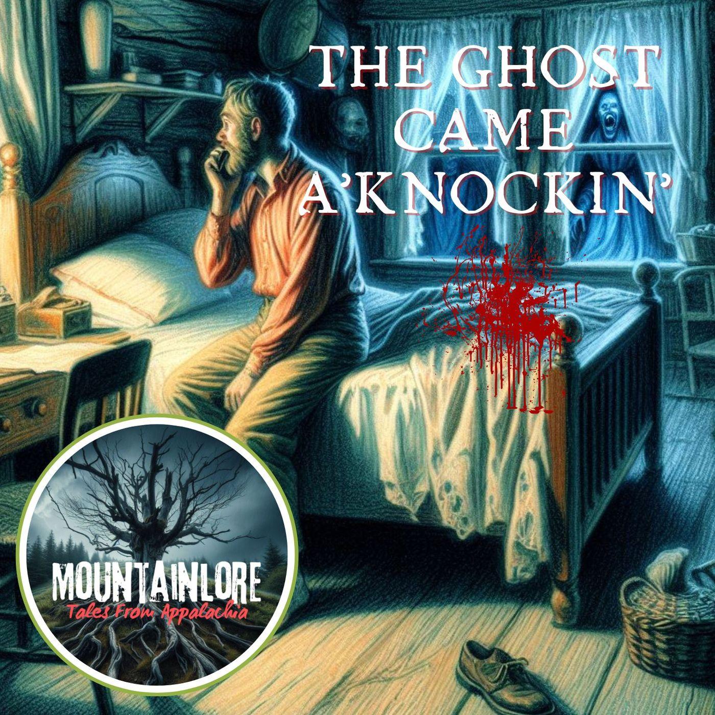 The Ghost Came A'Knockin' - MountainLore (podcast) | Listen Notes